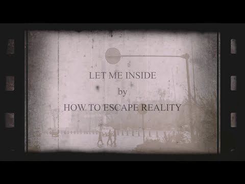 How To Escape Reality — How To Escape Reality // Let Me Inside