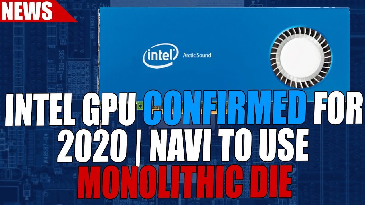 Intel CONFIRMS Discrete GPU for 2020 | AMD Navi to Use Single ...