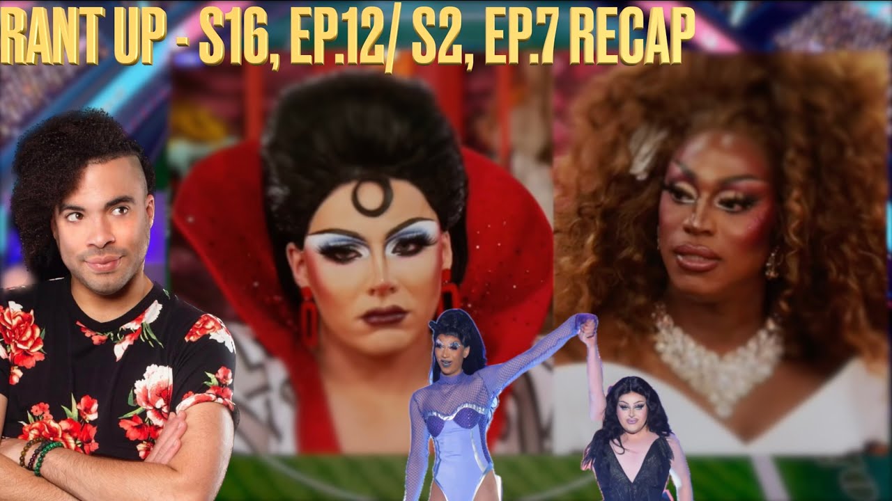 The Rant UP - RPDR Season 16, Ep.12 & UK vs The World 2, Ep.7 Recap ...