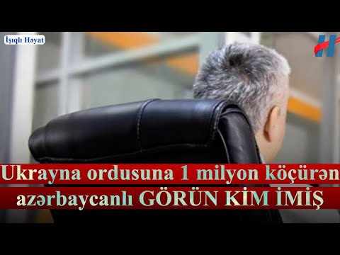 Ukrayna ordusuna 1 milyon köçürən azərbaycanlı GÖRÜN KİM İMİŞ