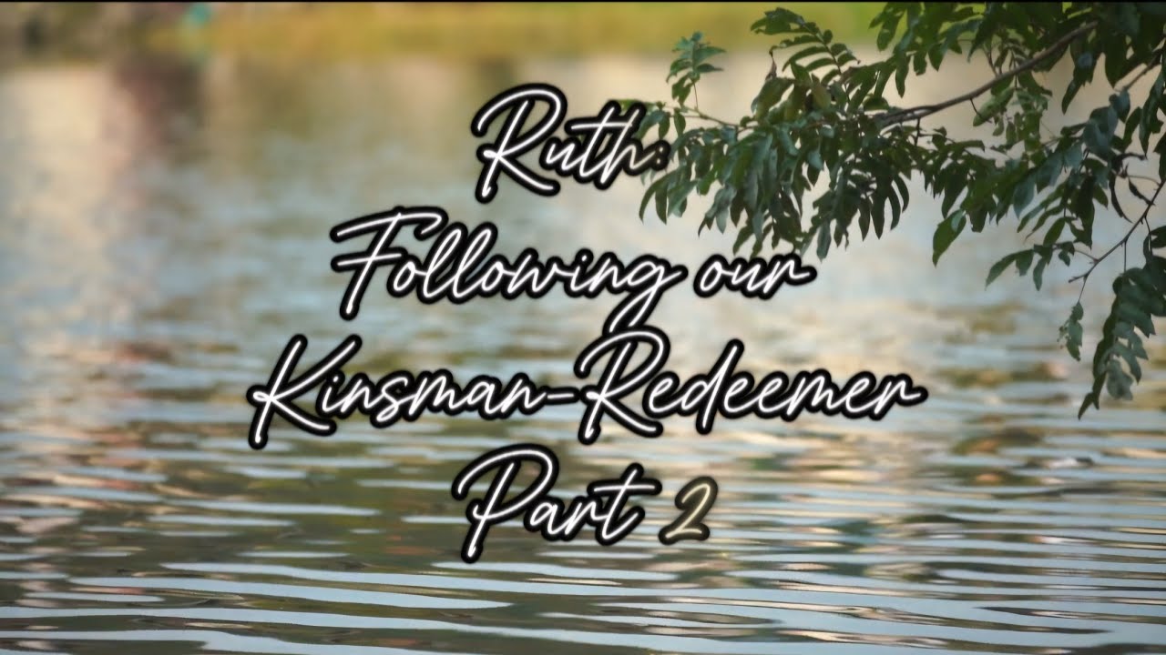 Ruth: Following our Kinsman-Redeemer Part 2 - YouTube
