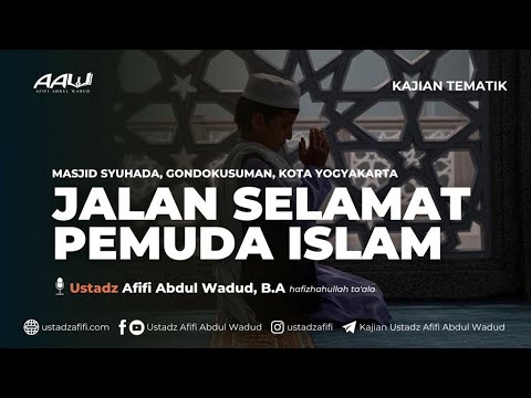 JALAN SELAMAT PEMUDA ISLAM | Ustadz Afifi Abdul Wadud, B.A. حفظه الله ...