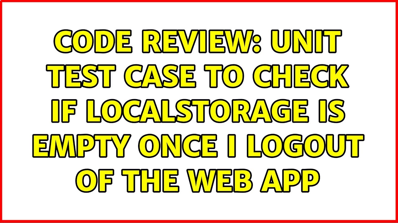Code Review Unit Test Case To Check If Localstorage Is Empty Once I Code Review Unit Test Case To Check If Localstorage Is Empty Once I