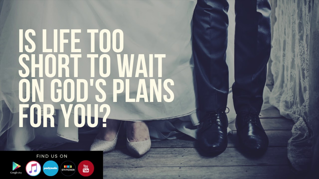 CHRISTIAN MOTIVATION: Is Life Too Short to Wait on God's Plans For You ...