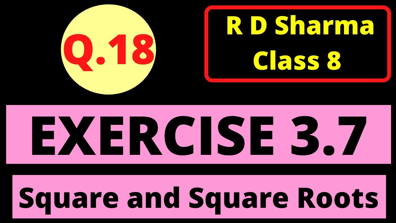 Q 18 Exercise 3 7 Chapter 3 Squares And Square Roots R D Sharma Q 18 Exercise 3 7 Chapter 3 Squares And Square Roots R D Sharma