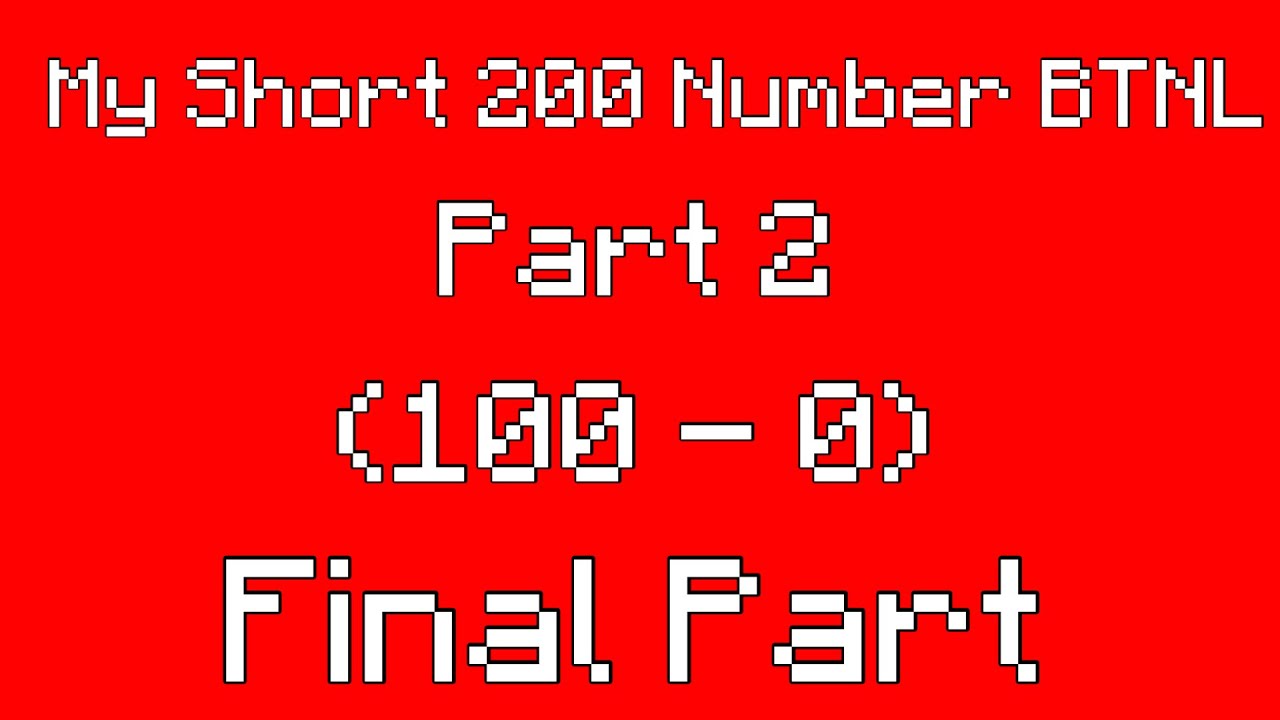 My short 200 number BTNL Part 2 (100 - 0) (Disowned for Slashcraft ...