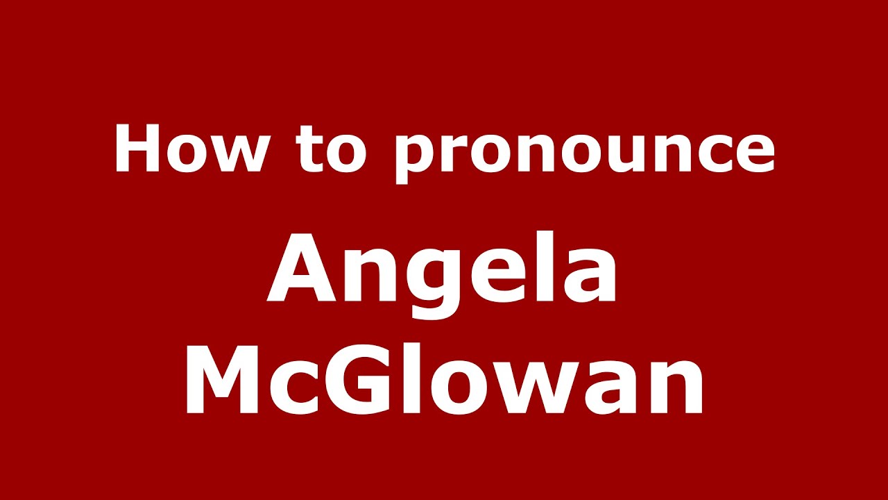 How to pronounce Angela Mcglowan (American English/US) - PronounceNames ...