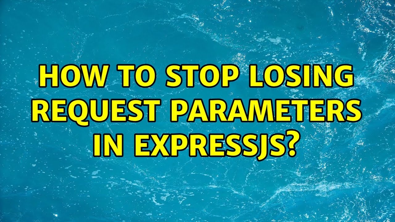 How To Stop Losing Request Parameters In Expressjs Youtube 5842