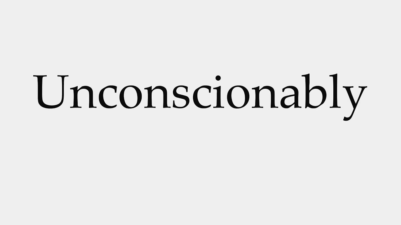 How to Pronounce Unconscionably - YouTube