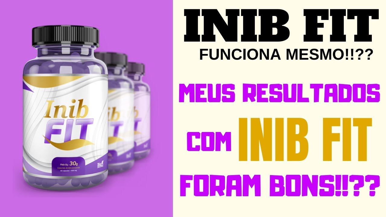 inib fit funciona e vale a pena? inib fit funciona mesmo? - YouTube