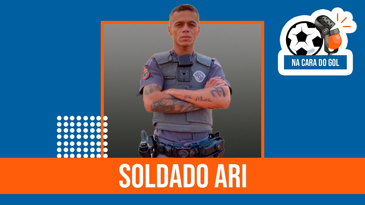 Soldado Ari - Na Cara do Gol Podcast - YouTube
