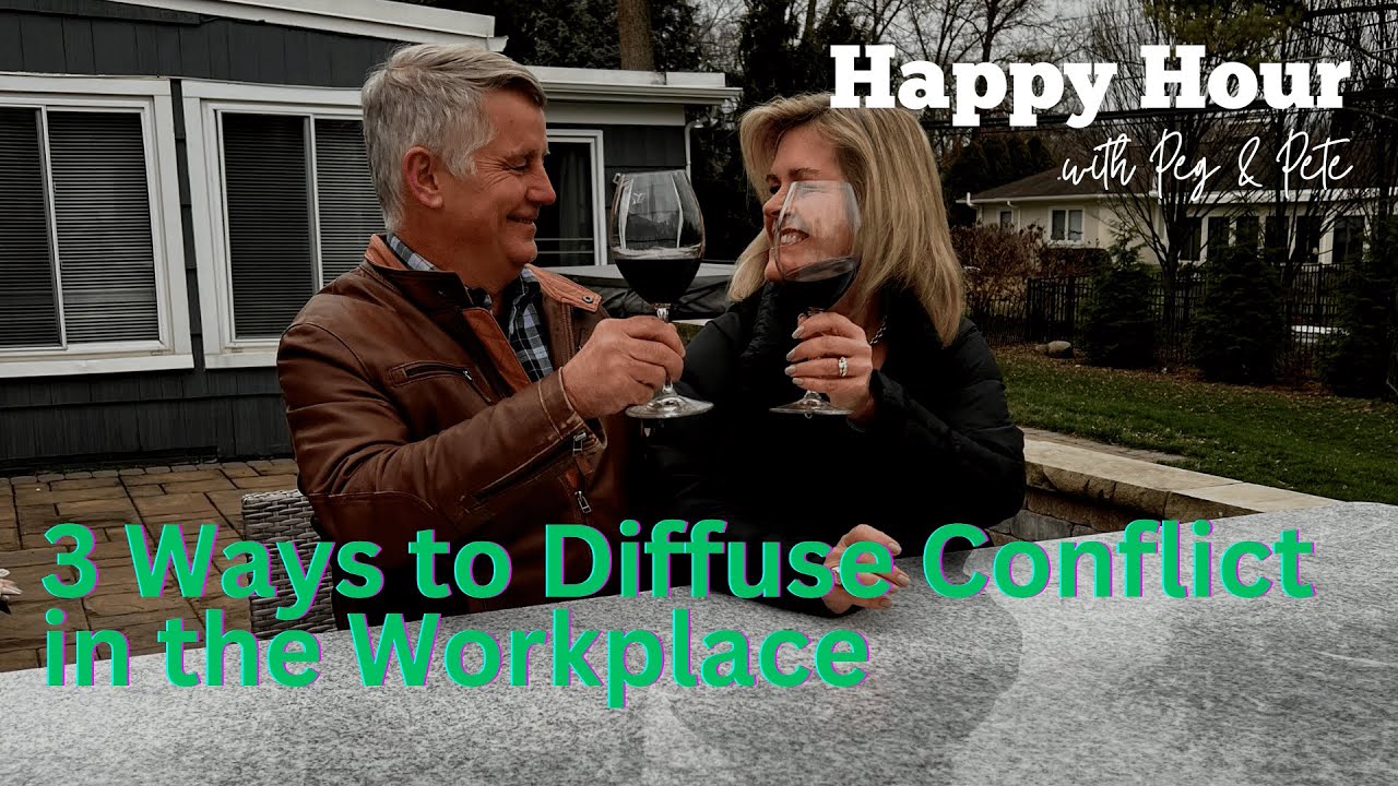 3 Ways to Diffuse Conflict at Work: Happy Hour with Peg Buehrle & Pete ...