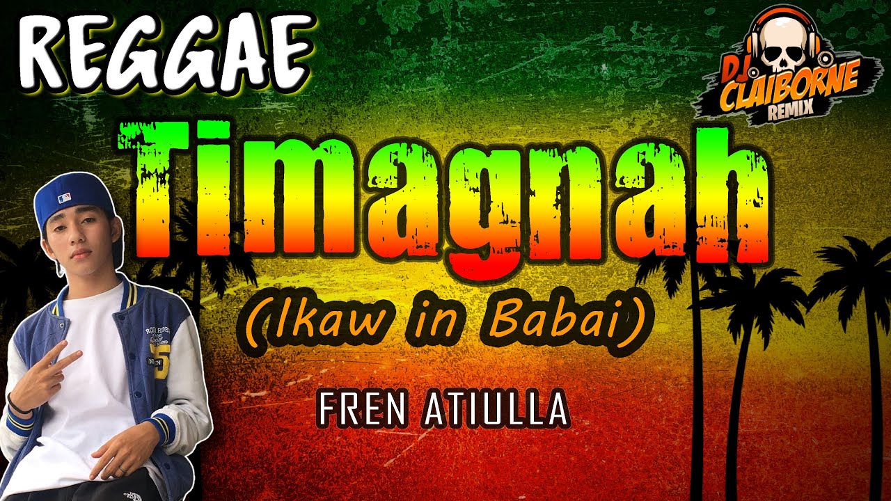 TIMAGNAH (Reggae Version) | Fren Atiulla DJ Claiborne Remix - YouTube