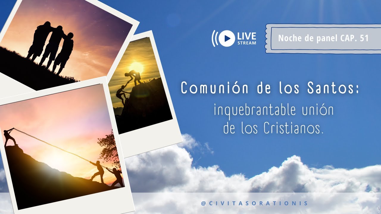 Comunión de los Santos: inquebrantable unión de los Cristianos - CAP.51 ...
