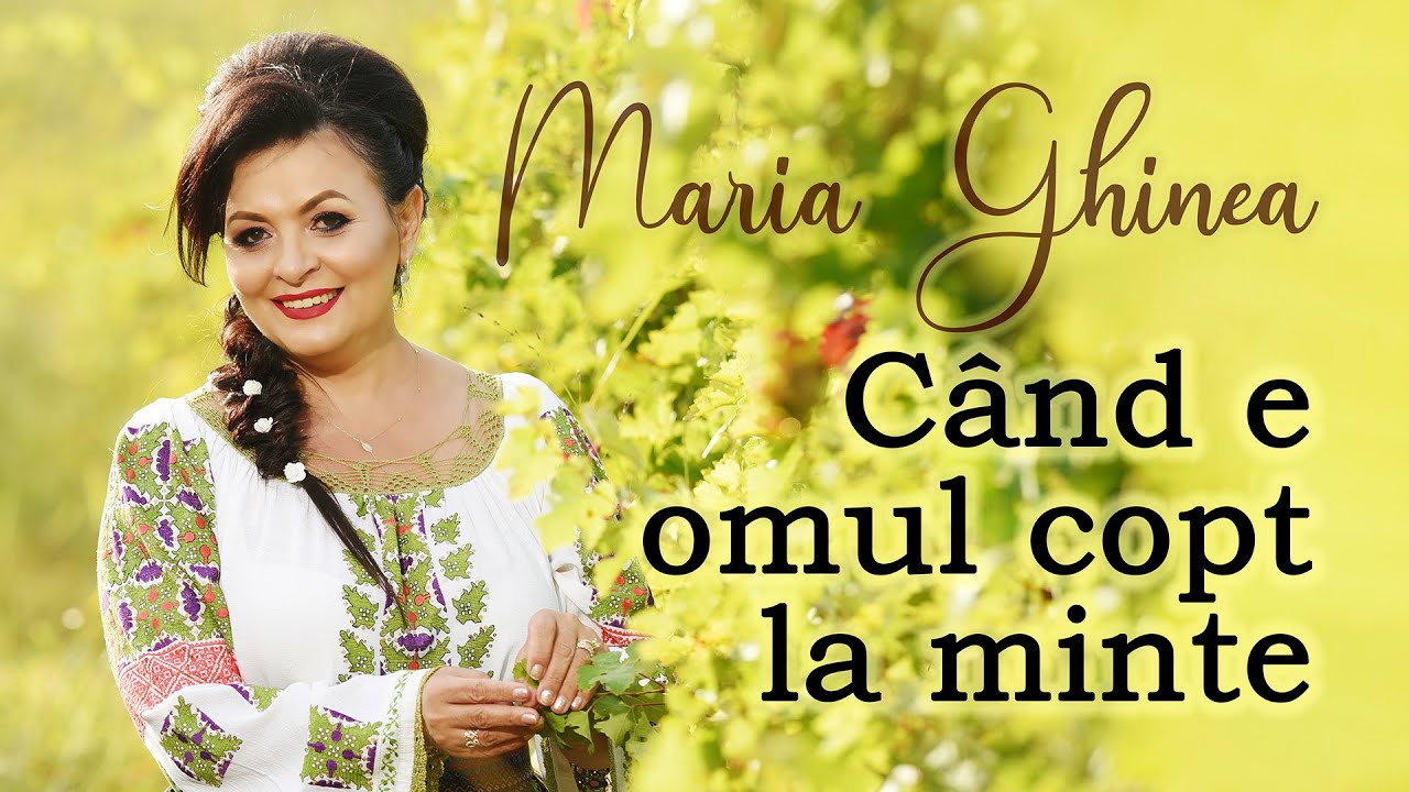 Maria Ghinea - Când e omul copt la minte - YouTube
