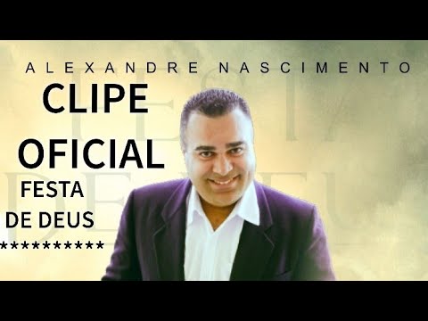 Alexandre Nascimento FESTA DE DEUS (CLIPE OFICIAL) - YouTube
