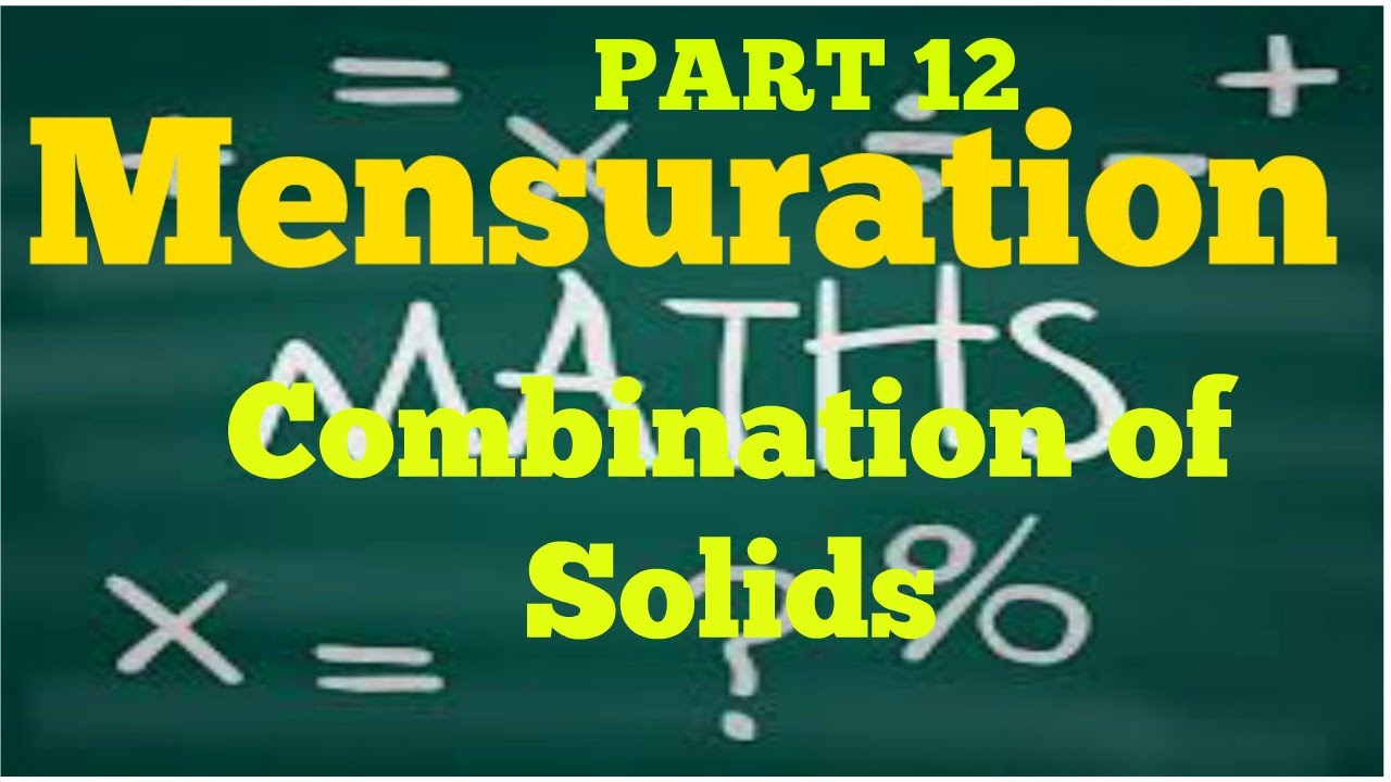 Mensuration 12, combination of two solids, Mensuration Class X - YouTube