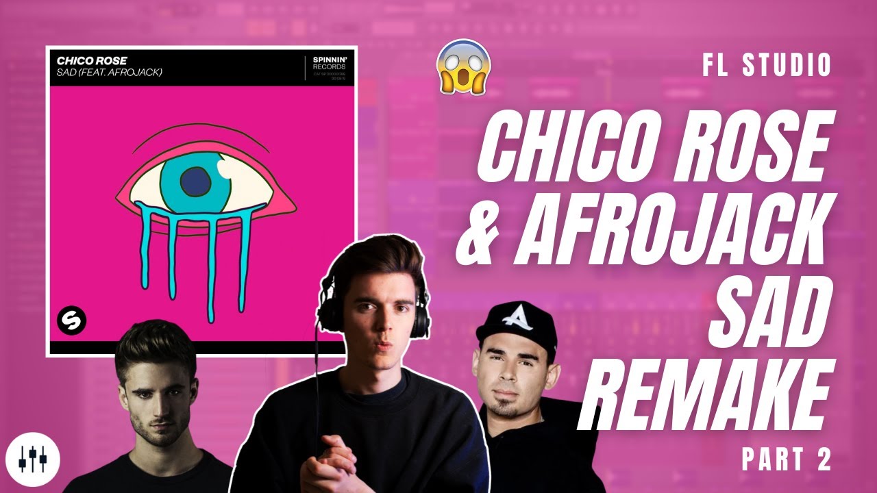 Making 'Sad' by Chico Rose & Afrojack | FL Studio Remake (Part 2) - YouTube