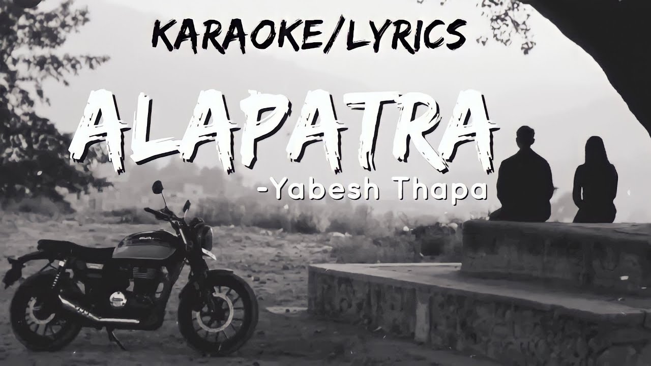 Alapatra Lyrics | Nepali Song By Yabesh Thapa Karaoke/Track/Instumental ...