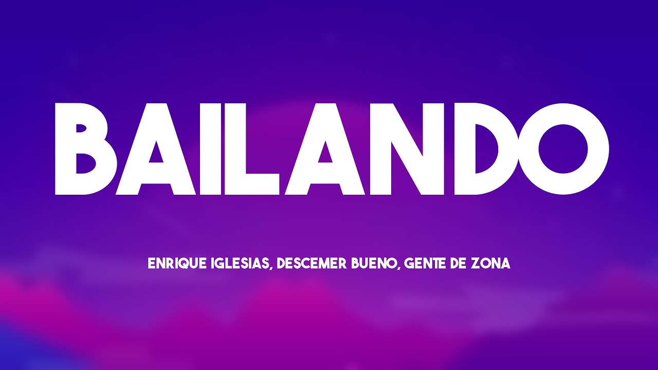 Bailando - Enrique Iglesias, Descemer Bueno, Gente De Zona (Lyrics ...
