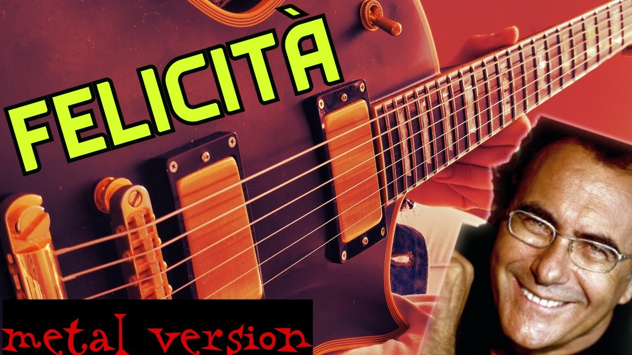 Al Bano & Romina Power - Felicita. On Guitar ( Metal cover ) - YouTube