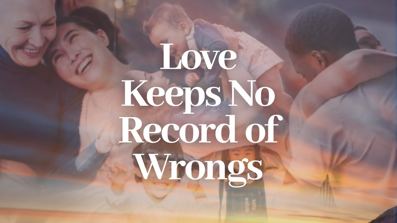 Love Keeps No Record of Wrongs - YouTube