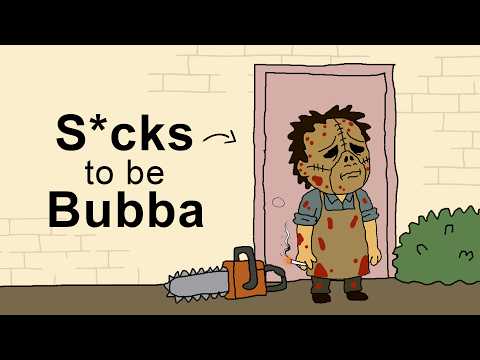 Why It Sucks To Be Leatherface (Texas Chainsaw Massacre)