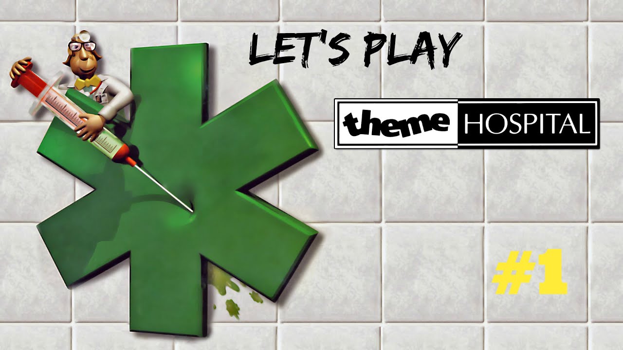 Let's Play Theme Hospital #1 curing bloaty heads one day at a time ...