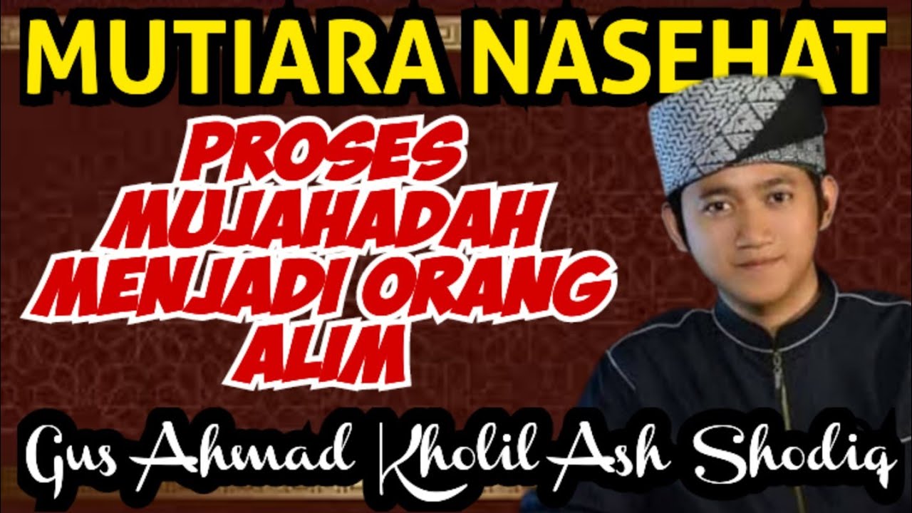 MUTIARA NASEHAT ⁉️ PROSES MUJAHADAH MENJADI ORANG ALIM | GUS AHMAD ...