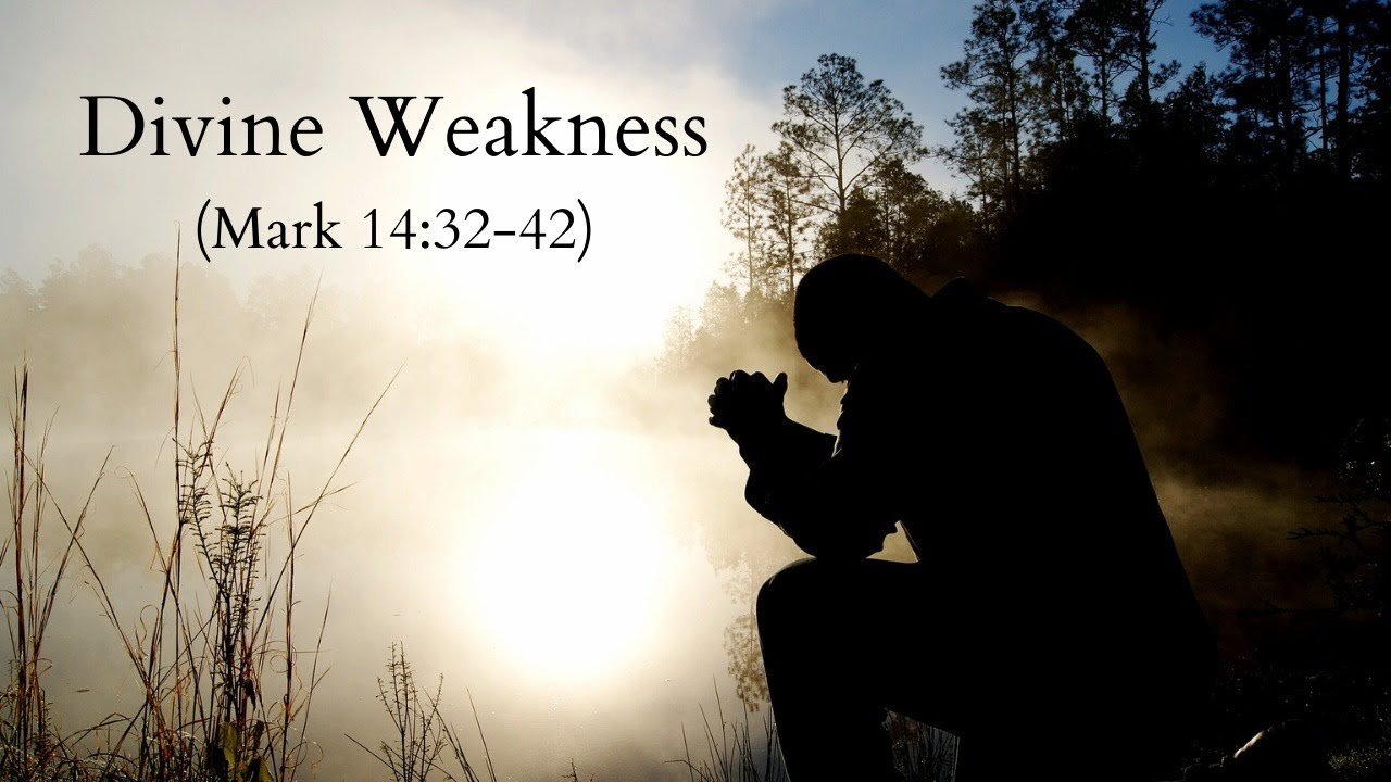 Divine Weakness Mark 14 32 42 YouTube divine-weakness-mark-14-32-42-youtube