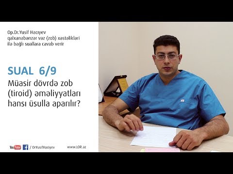 Müasir dövrdə zob  (tiroid) əməliyyatları  hansı üsulla aparılır? - Sual 6/9