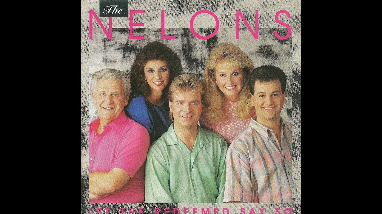The Nelons Let The Redeemed Say So - YouTube