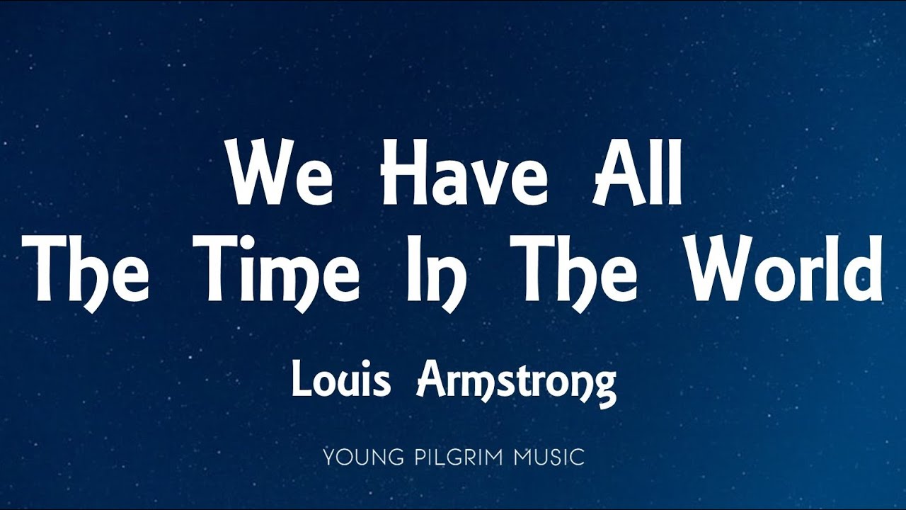 Louis Armstrong - We Have All The Time In The World (Lyrics) - YouTube