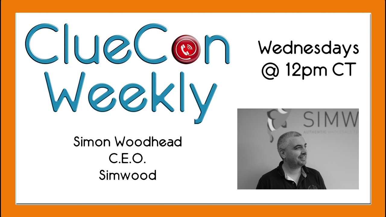 ClueCon Weekly - January 31st 2018 - Simon Woodhead - Simwood - YouTube