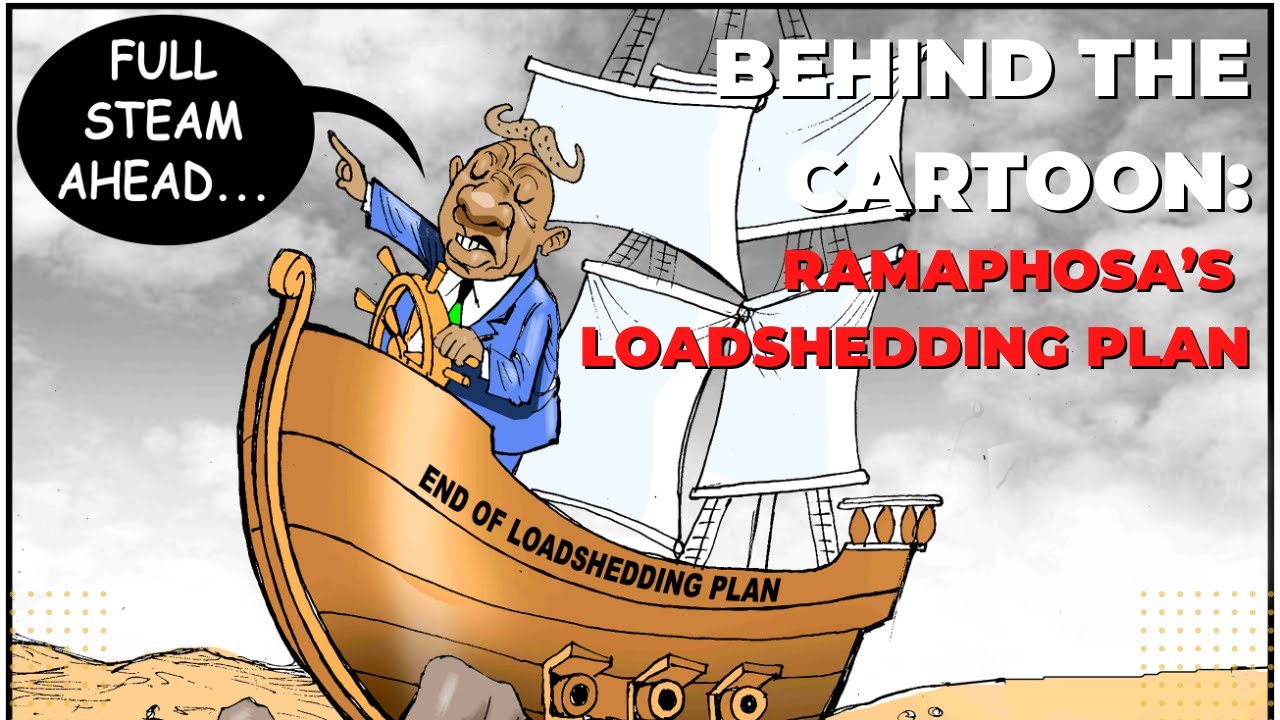 BEHIND THE CARTOON: Ramaphosa’s loadshedding plan - YouTube