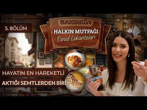 Bakırköy'de Lezzet Şöleni | Halkın Mutfağı: Esnaf Lokantaları - 5. Bölüm
