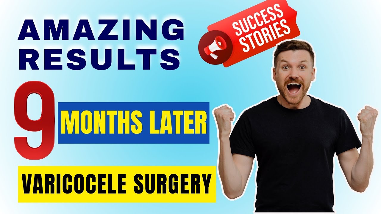 Amazing Results After Varicocele Surgery 9-Month Follow-Up: Higher ...