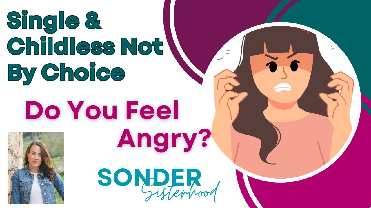 Single and Childless NOT By Choice: Do You Feel ANGRY? - YouTube