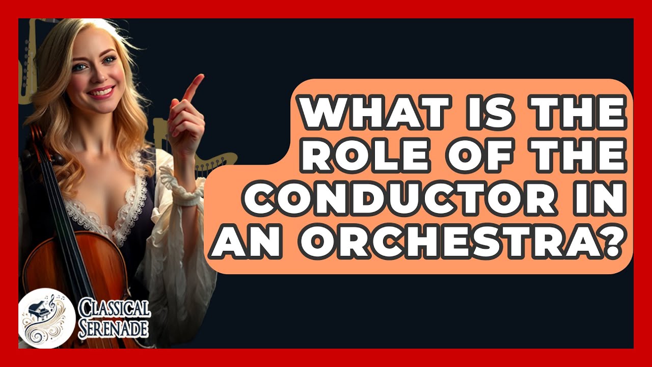 What Is The Role Of The Conductor In An Orchestra? - Classical Serenade ...