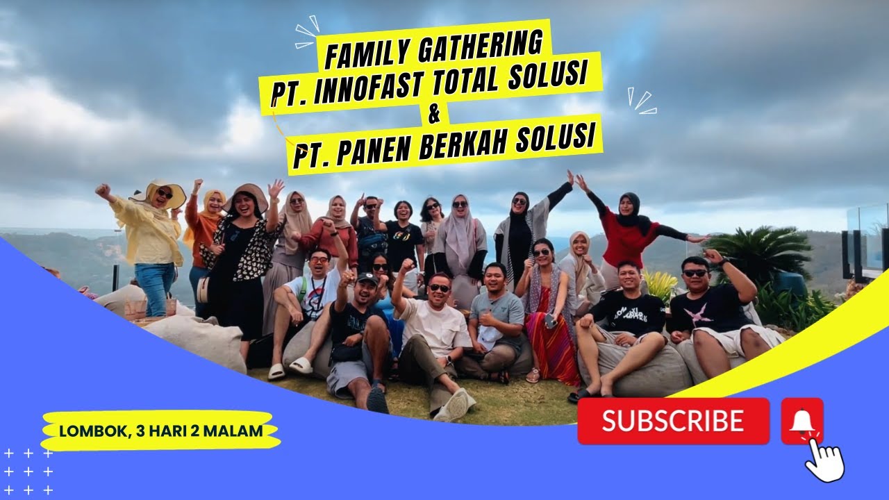 FAMILY GATHERING LOMBOK 3 HARI 2 MALAM | PT. INNOFAST TOTAL SOLUSI & PT. BERKAH PANEN SOLUSI ...