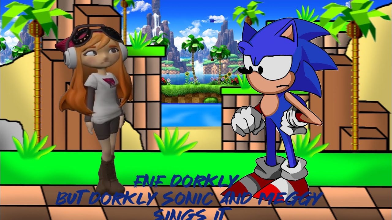 Fnf dorkly but dorkly sonic and meggy sings it - YouTube