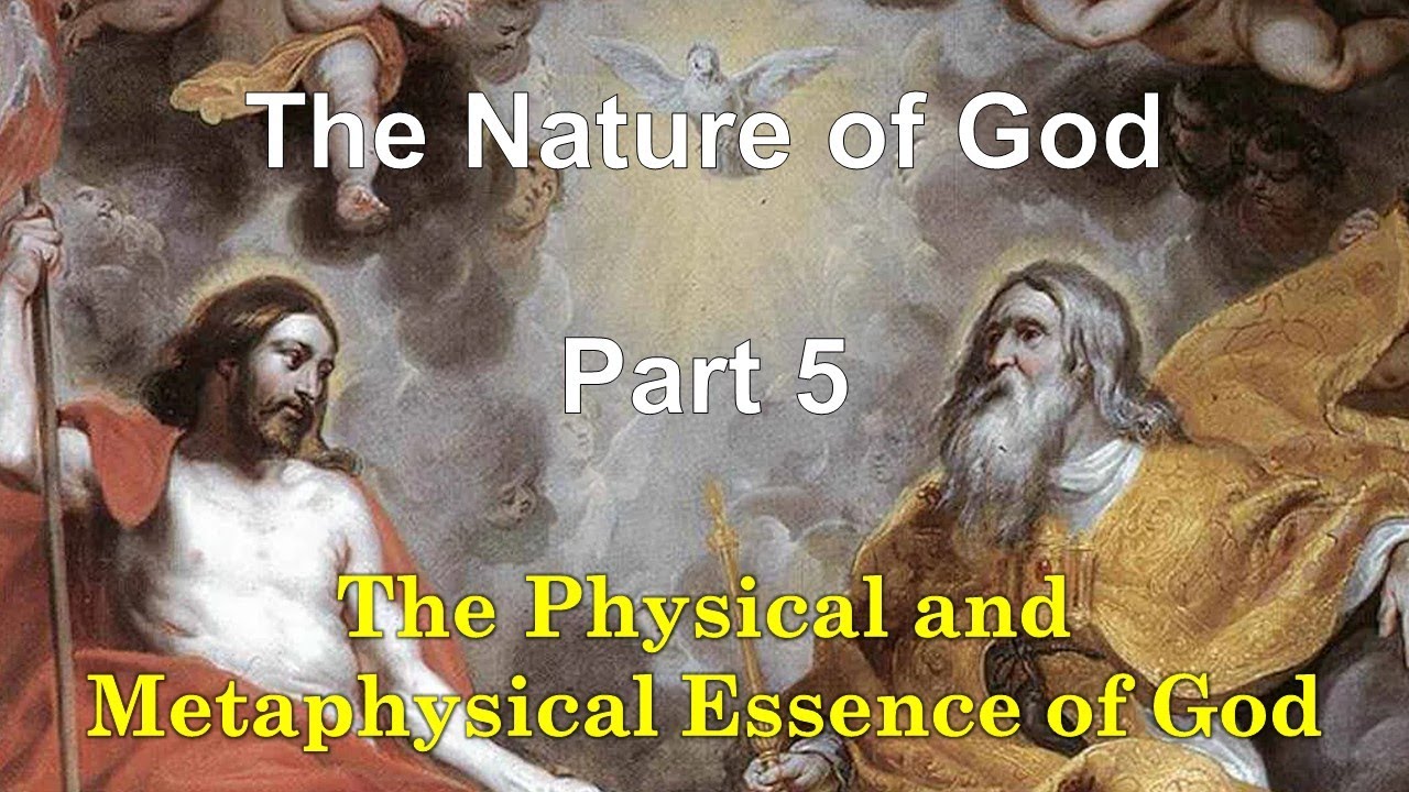 The Nature of God Part 5 The Physical and Metaphysical Essence of God ...