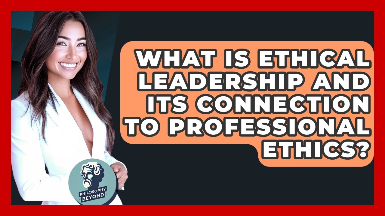 What Is Ethical Leadership And Its Connection To Professional Ethics ...