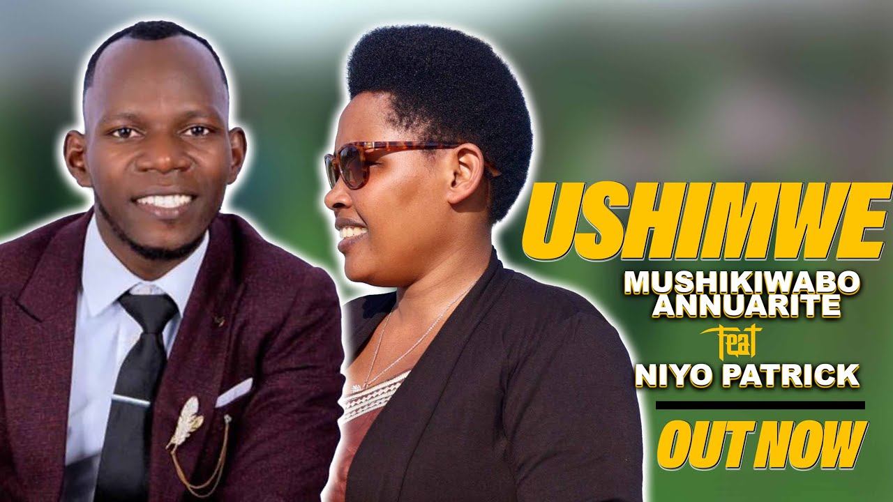 USHIMWE BY MUSHIKIWABO Annuarite FT NIYO Patrick official Video 2024 ...