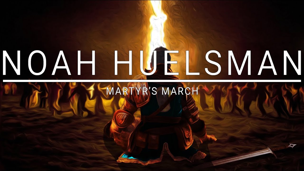 NOAH HUELSMAN - Martyr's March - YouTube