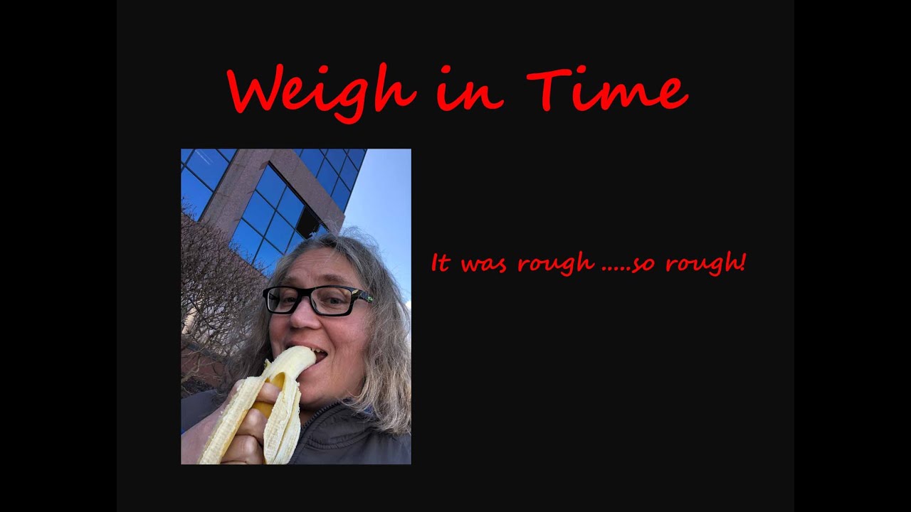 Weigh in Time: This was a rough week - YouTube