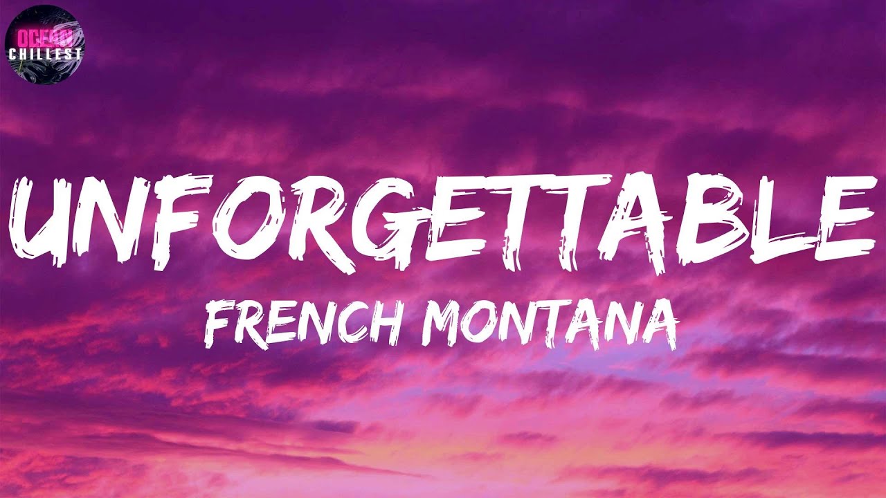 French Montana ~ Unforgettable [Lyrics] / You're on your level too ...