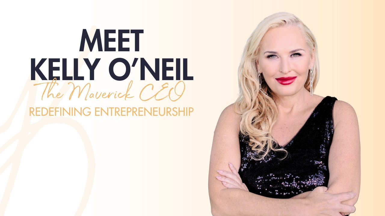 Meet Kelly O’Neil. The Maverick CEO Redefining Entrepreneurship - YouTube