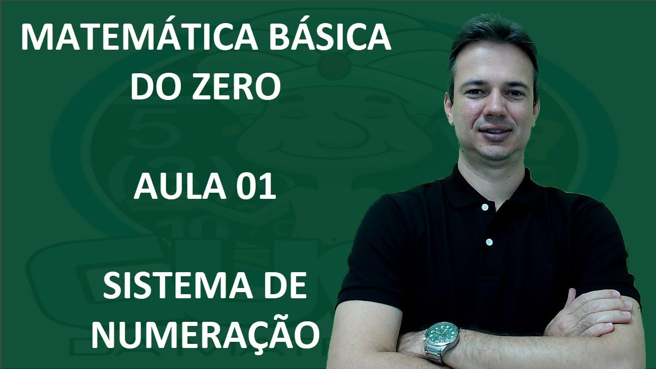 MATEMÁTICA BÁSICA DO ZERO - SISTEMA DE NUMERAÇÃO - AULA 01 - PARTE 08/ ...