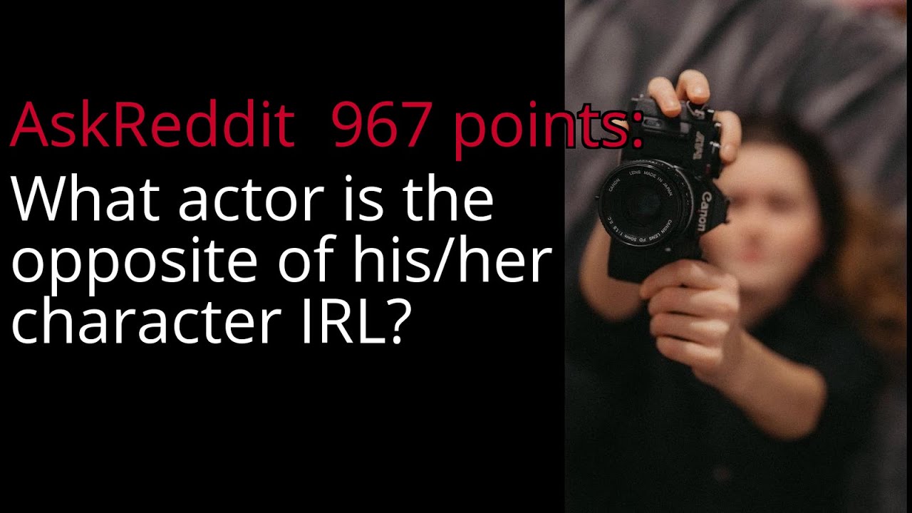 What actor is the opposite of his/her character IRL? - r/AskReddit ...